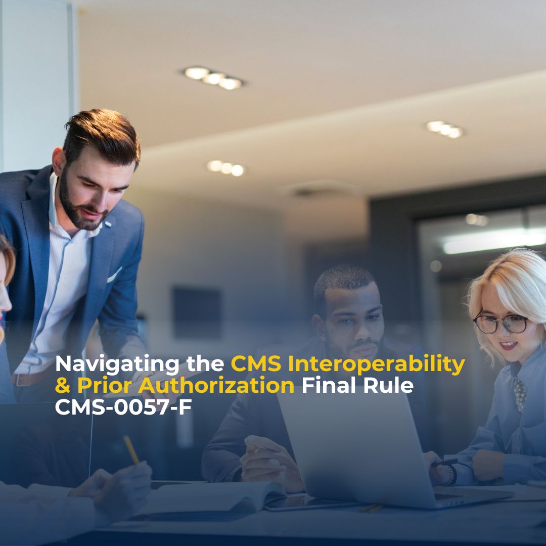 Navigating the CMS Interoperability & Prior Authorization Rule Navigating the CMS Interoperability & Prior Authorization Rule